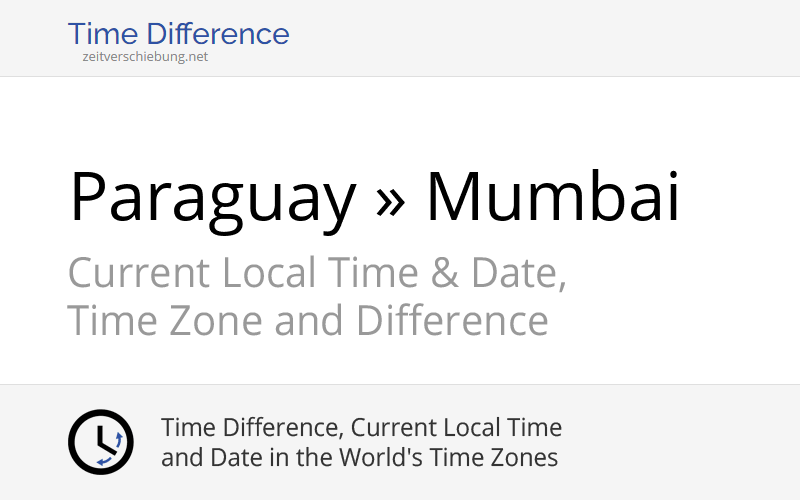 Time Difference: Paraguay, America/Asuncion » Mumbai, India