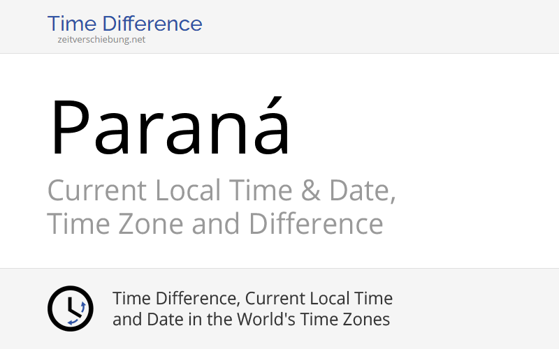 Paraná, Brazil: Current Local Time & Date, Time Zone and Time Difference