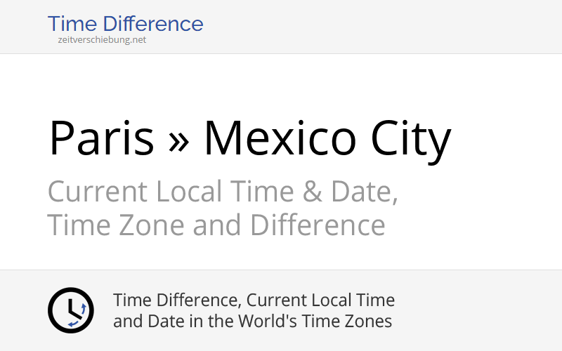 Time Difference: Paris, France » Mexico City, Mexico