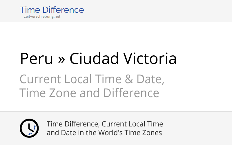 Time Difference: Peru, America/Lima » Ciudad Victoria, Mexico