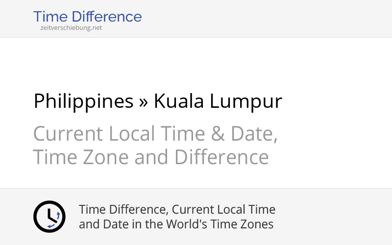 Time Difference: Philippines, Asia/Manila » Kuala Lumpur, Malaysia