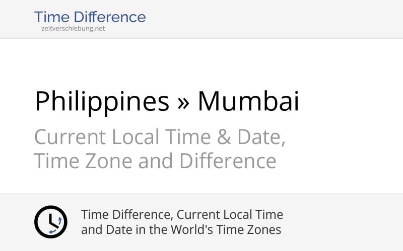 Time Difference: Philippines, Asia/Manila » Mumbai, India