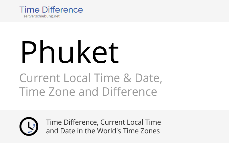 Phuket, Thailand: Current Local Time & Date, Time Zone and Time Difference
