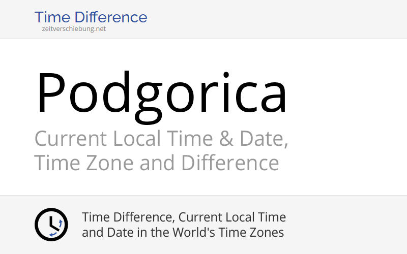 Current Local Time in Podgorica, Montenegro: Date, time zone, time ...