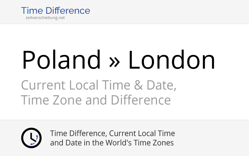 Time Difference: Poland, Europe/Warsaw » London, United Kingdom