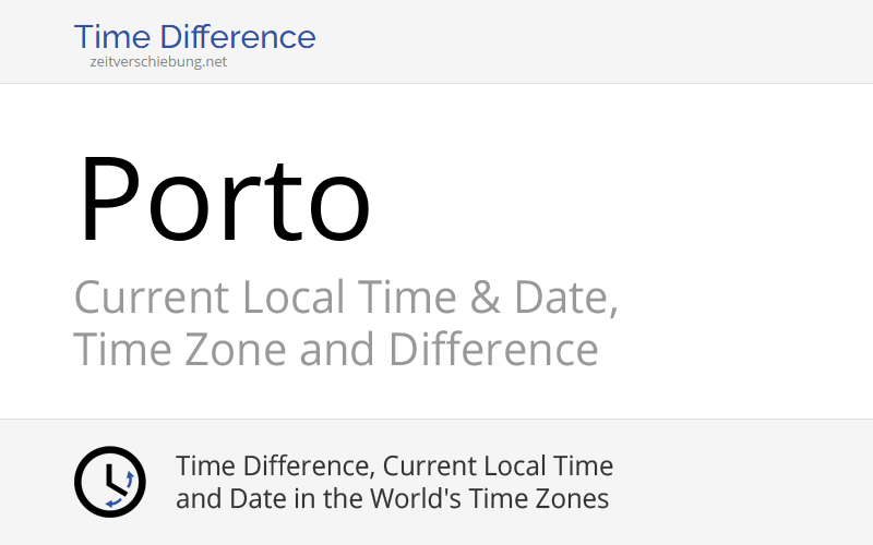 Current Local Time in Porto, Portugal: Date, time zone, time difference ...
