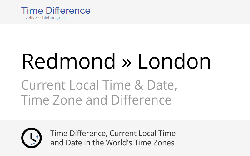 Time Difference: Redmond, United States » London, United Kingdom