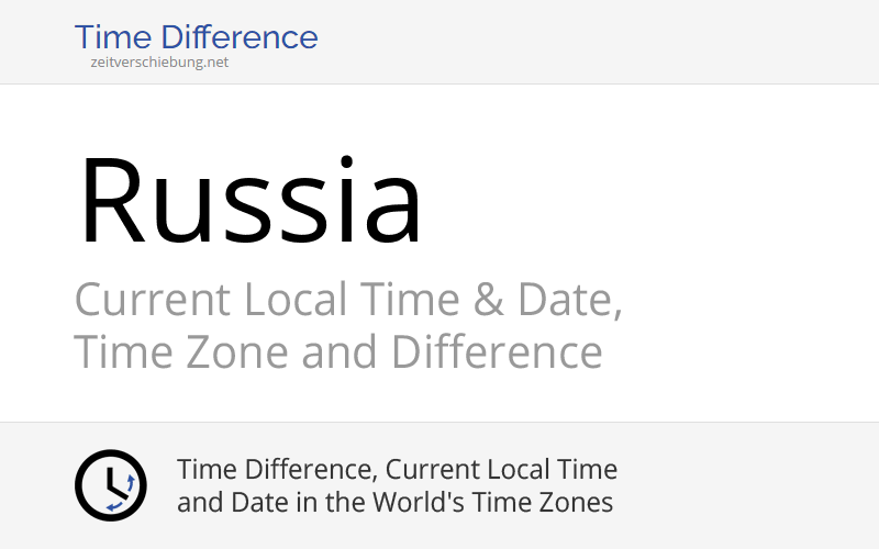Russia, Europe: Current Local Time & Date, Time Zone and Time Difference