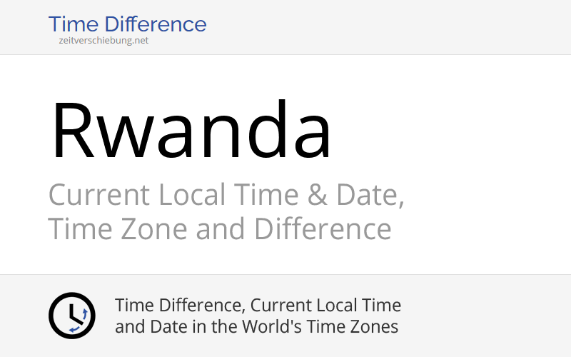 Rwanda, Africa: Current Local Time & Date, Time Zone and Time Difference