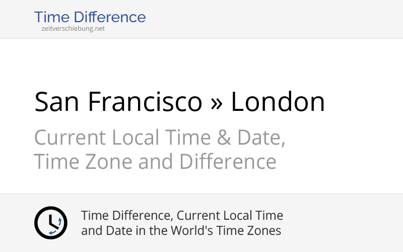 Time Difference: San Francisco, United States » London, United Kingdom