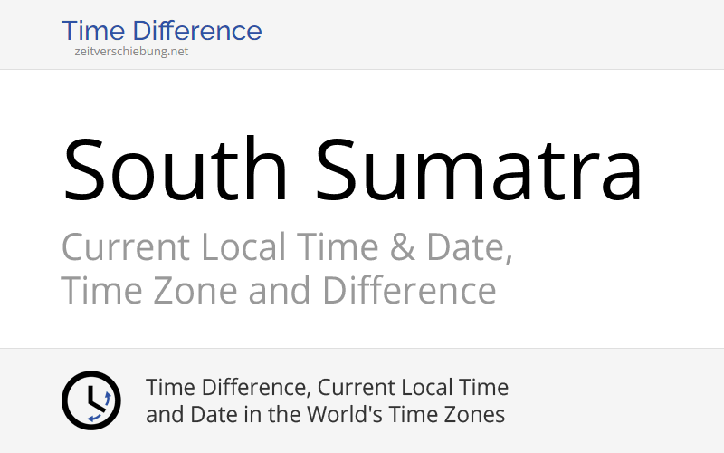 South Sumatra, Indonesia: Current Local Time & Date, Time Zone and Time ...