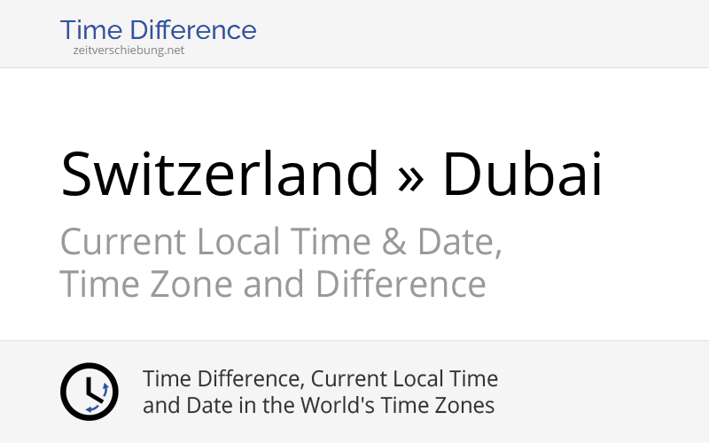 Time Difference: Switzerland, Europe/Zurich » Dubai, United Arab Emirates