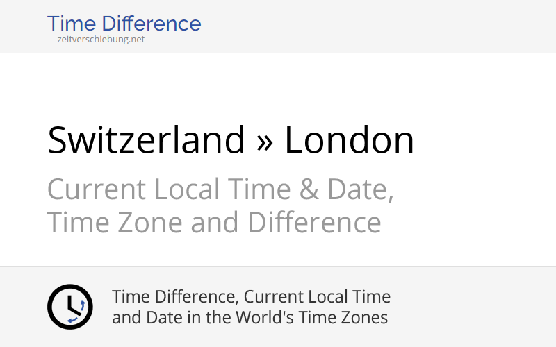 Time Difference: Switzerland, Europe/Zurich » London, United Kingdom