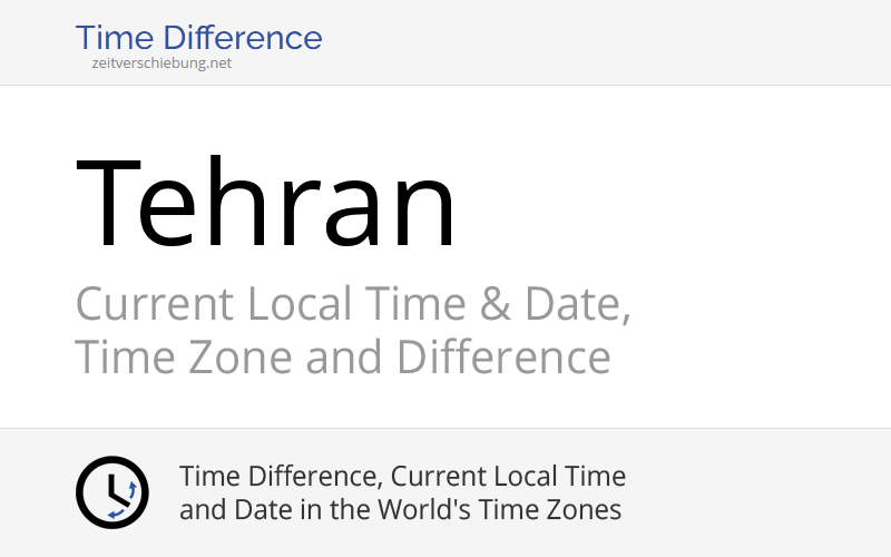 Current Local Time in Tehran, Iran: Date, time zone, time difference ...