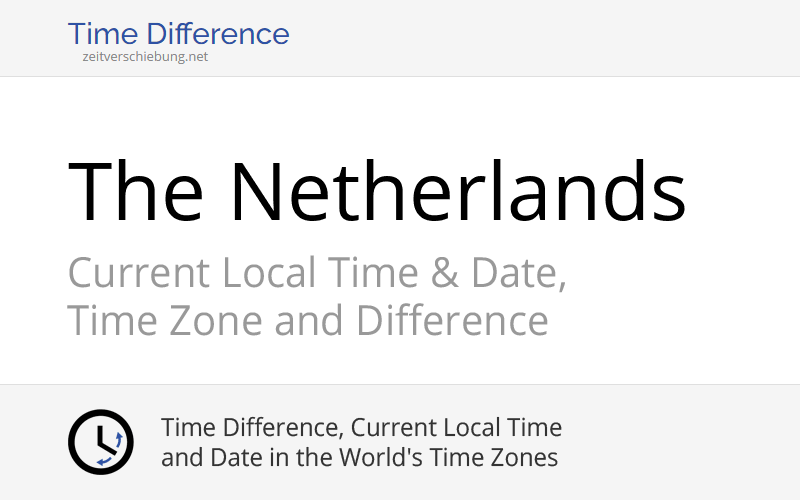 The Netherlands, Europe: Current Local Time & Date, Time Zone and Time ...