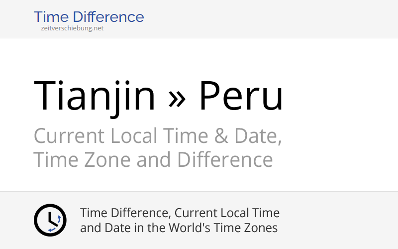 Time Difference: Tianjin, China » Peru, America/Lima