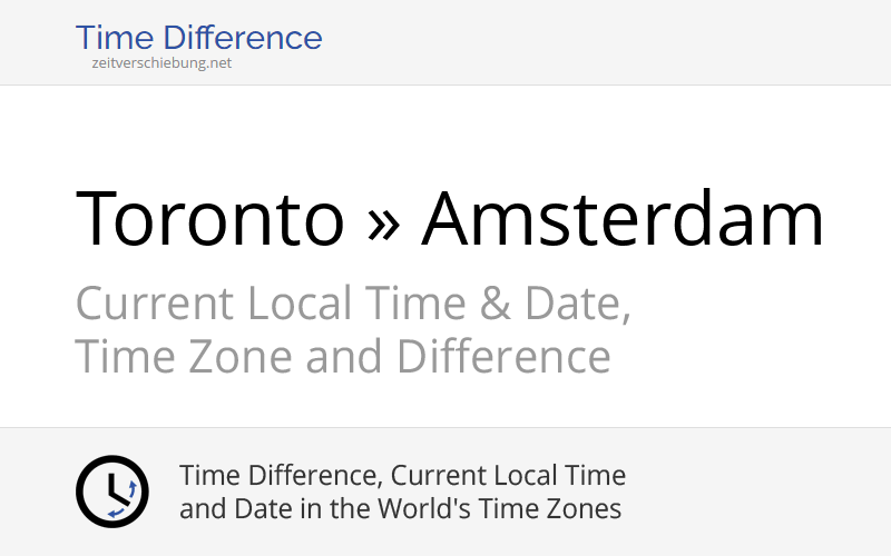 Time Difference: Toronto, Canada » Amsterdam, The Netherlands