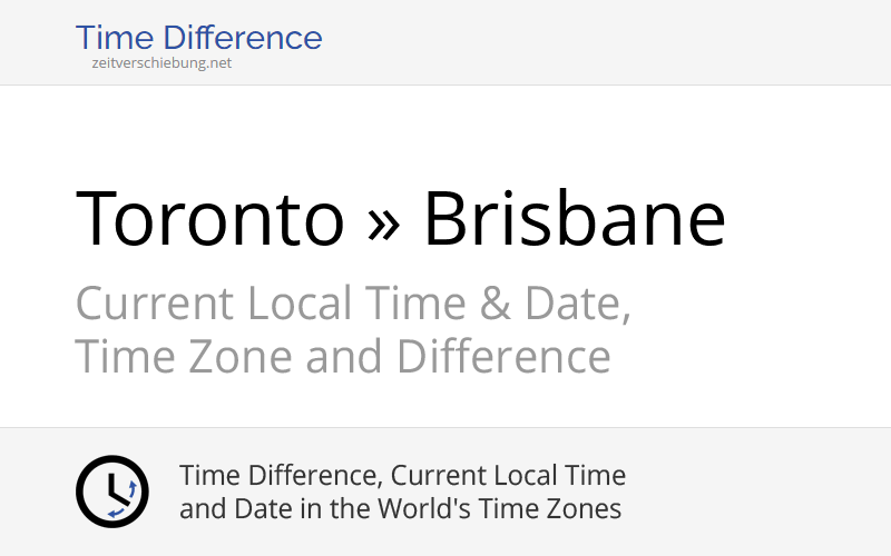 Time Difference: Toronto, Canada » Brisbane, Australia