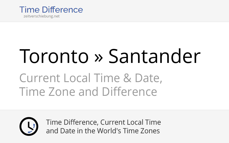 Time Difference: Toronto, Canada » Santander, Spain