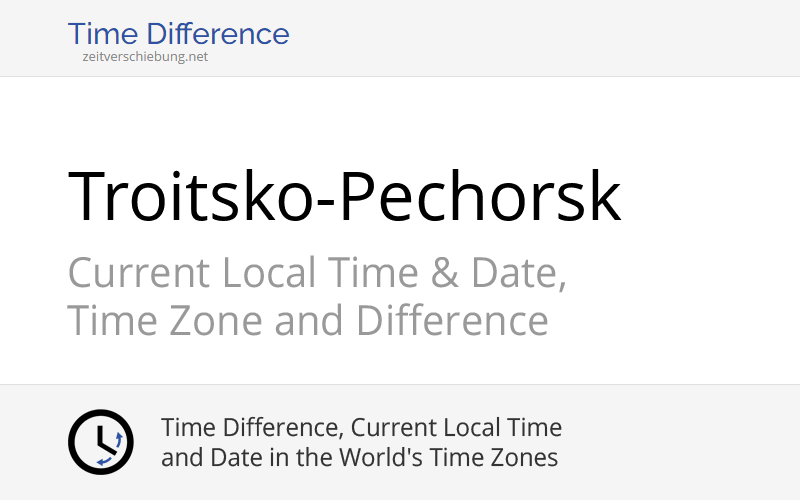 Current Local Time in Troitsko-Pechorsk, Russia (Komi): Date, time zone ...