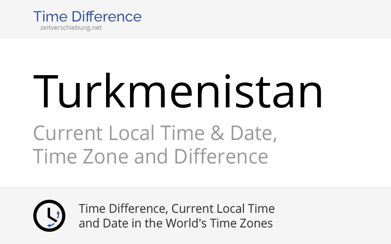 Turkmenistan, Asia: Current Local Time & Date, Time Zone and Time ...