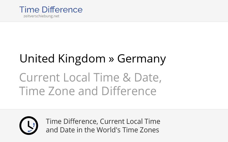Time Difference: United Kingdom, Europe/London » Germany, Europe/Berlin
