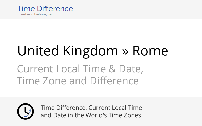 Time Difference: United Kingdom, Europe/London » Rome, Italy