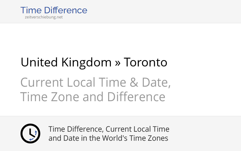 Time Difference: United Kingdom, Europe/London » Toronto, Canada