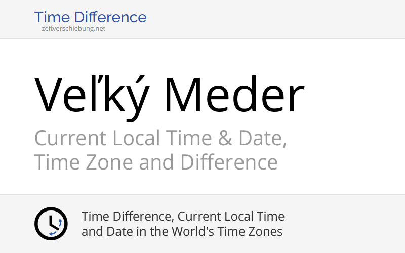 Current Local Time in Veľký Meder, Slovakia (Okres Dunajská Streda ...