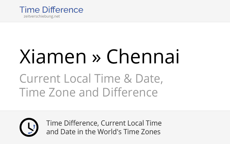 Time Difference: Xiamen, China » Chennai, India