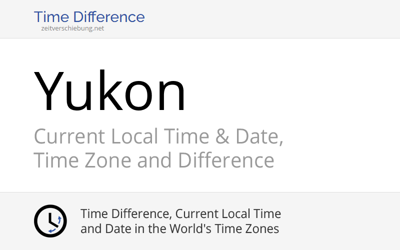Yukon, Canada: Current Local Time & Date, Time Zone and Time Difference