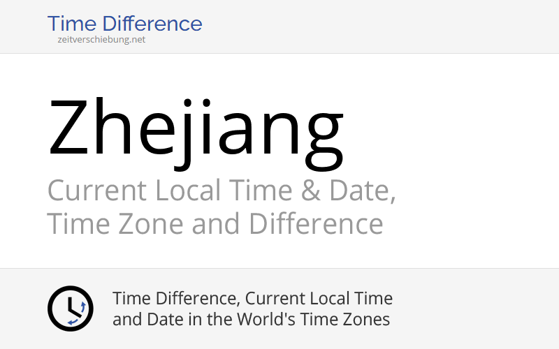 Zhejiang, China: Current Local Time & Date, Time Zone and Time Difference
