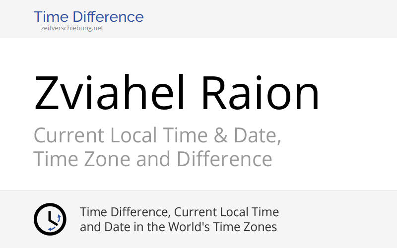 Zviahel Raion, Zhytomyr, Ukraine: Current Local Time & Date, Time Zone ...