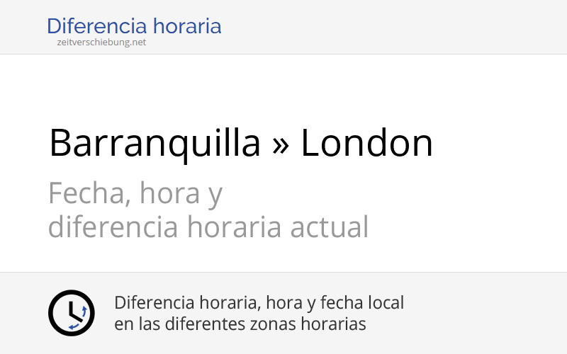 Diferencia horaria: Barranquilla, Colombia » London, Reino Unido