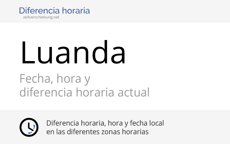 Hora actual en Luanda, Angola: Fecha, zona horaria, diferencia horaria ...
