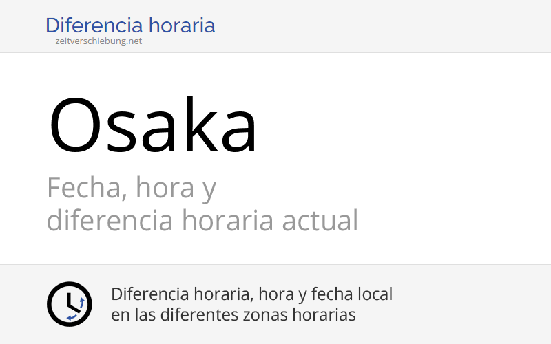 Hora actual en Osaka, Japón (Osaka-shi, Ōsaka): Fecha, zona horaria ...
