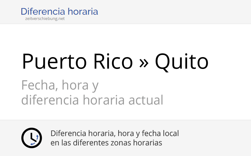 Diferencia horaria: Puerto Rico, America/Puerto_Rico » Quito, Ecuador