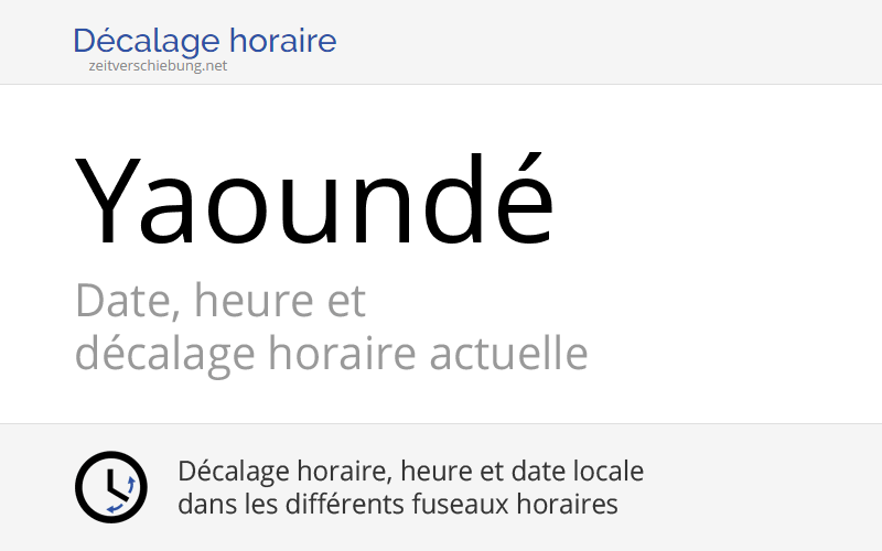 Heure actuelle à Yaoundé, Cameroun (Centre): Date, fuseau horaire ...